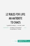 12 RULES FOR LIFE: AN ANTIDATE TO CHAOS: A GUIDE TO MEANING IN THE ...