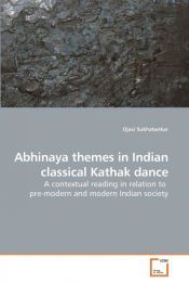 ABHINAYA THEMES IN INDIAN CLASSICAL KATHAK DANCE - OJASI SUKHATANKAR ...