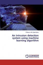 AN INTRUSION DETECTION SYSTEM USING MACHINE LEARNING ALGORITHM ...
