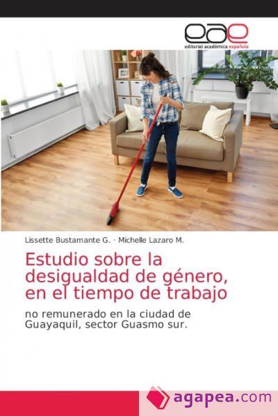 ESTUDIO SOBRE LA DESIGUALDAD DE GENERO, EN EL TIEMPO DE TRABAJO - MICHELLE LAZARO M. LISSETTE ...