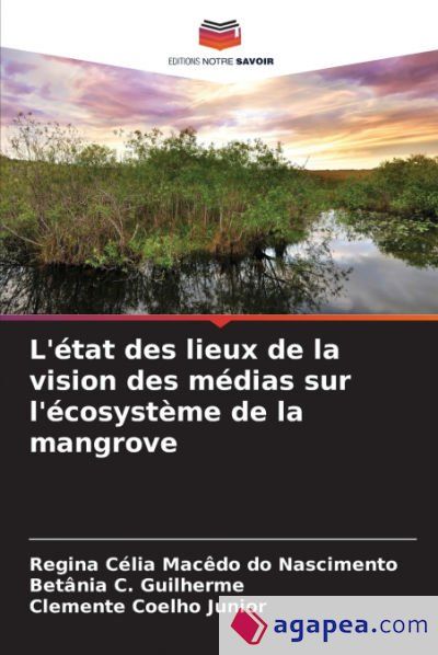 LA A©TAT DES LIEUX DE LA VISION DES MA©DIAS SUR LA A©COSYSTA¨ME DE LA MANGROVE - BETA¢NIA C ...