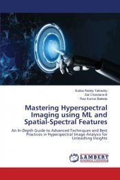 MASTERING HYPERSPECTRAL IMAGING USING ML AND SPATIAL-SPECTRAL FEATURES - RAVI KUMAR BALLEDA,SAI ...