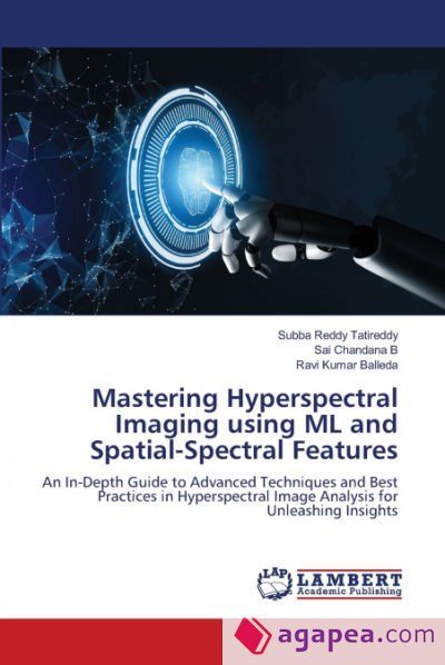 MASTERING HYPERSPECTRAL IMAGING USING ML AND SPATIAL-SPECTRAL FEATURES - RAVI KUMAR BALLEDA,SAI ...