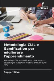METODOLOGIA CLIL E GAMIFICATION PER MIGLIORARE LA APPRENDIMENTO - ROGGER SILVA - 9786208138523