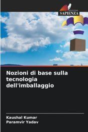 NOZIONI DI BASE SULLA TECNOLOGIA DELLA IMBALLAGGIO - PARAMVIR YADAV KAUSHAL KUMAR - 9786207885794