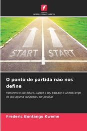 O PONTO DE PARTIDA NAO NOS DEFINE - FREDERIC BONTANGO KWEME - 9786209042287