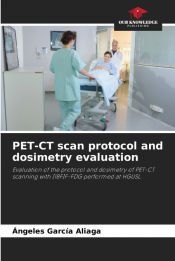 PET-CT SCAN PROTOCOL AND DOSIMETRY EVALUATION - ANGELES GARCIA ALIAGA ...