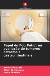 PAPEL DO FDG PET-CT NA AVALIACAO DE TUMORES ESTROMAIS GASTROINTESTINAIS ...