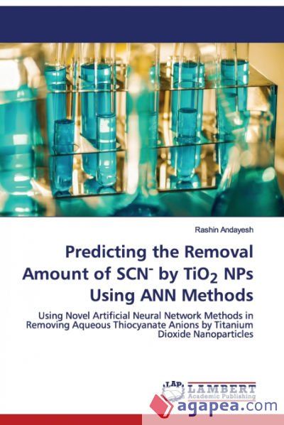 PREDICTING THE REMOVAL AMOUNT OF SCN- BY TIO2 NPS USING ANN METHODS ...