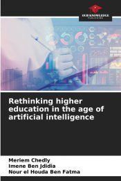 RETHINKING HIGHER EDUCATION IN THE AGE OF ARTIFICIAL INTELLIGENCE - IMENE BEN JDIDIA,MERIEM ...