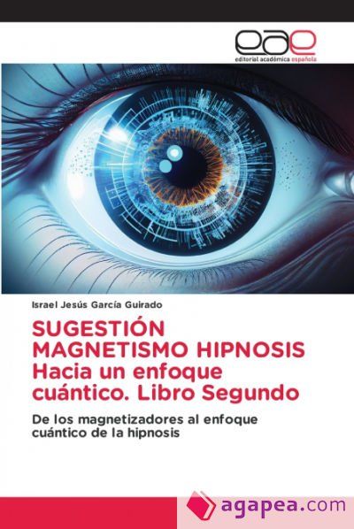 SUGESTION MAGNETISMO HIPNOSIS HACIA UN ENFOQUE CUANTICO. LIBRO SEGUNDO ...