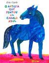 O ARTISTA QUE PINTOU UN CABALO AZUL - ERIC CARLE - 9788484647812