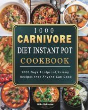 1000 CARNIVORE DIET INSTANT POT COOKBOOK - MIKE ROBINSON - 9781803207797