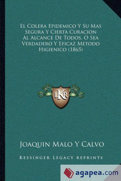 EL COLERA EPIDEMICO Y SU MAS SEGURA Y CIERTA CURACION AL ALCANCE DE ...