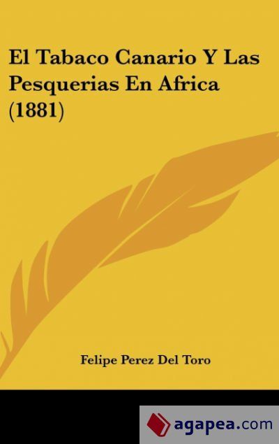 EL TABACO CANARIO Y LAS PESQUERIAS EN AFRICA (1881) - FELIPE PEREZ DEL ...