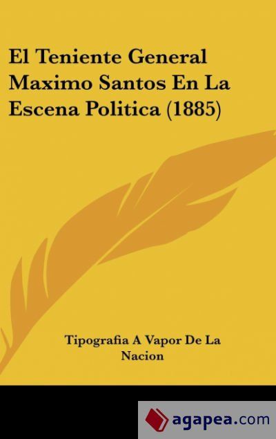 EL TENIENTE GENERAL MAXIMO SANTOS EN LA ESCENA POLITICA (1885 ...