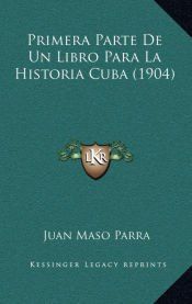 PRIMERA PARTE DE UN LIBRO PARA LA HISTORIA CUBA (1904) - JUAN MASO ...