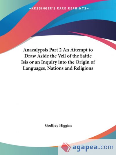 ANACALYPSIS PART 2 AN ATTEMPT TO DRAW ASIDE THE VEIL OF THE SAITIC ISIS ...