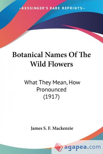 BOTANICAL NAMES OF THE WILD FLOWERS - JAMES SFMACKENZIE JAMES S. F ...