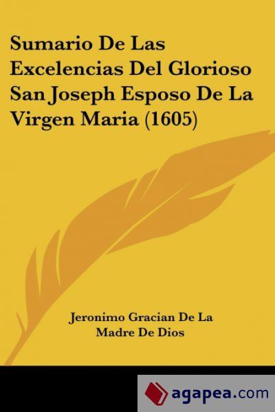 SUMARIO DE LAS EXCELENCIAS DEL GLORIOSO SAN JOSEPH ESPOSO DE LA VIRGEN ...