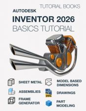 AUTODESK INVENTOR 2026 BASICS TUTORIAL (COLORED) - TUTORIAL BOOKS - 9788198378316