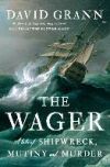 THE WAGER: A TALE OF SHIPWRECK, MUTINY AND MURDER - DAVID GRANN ...