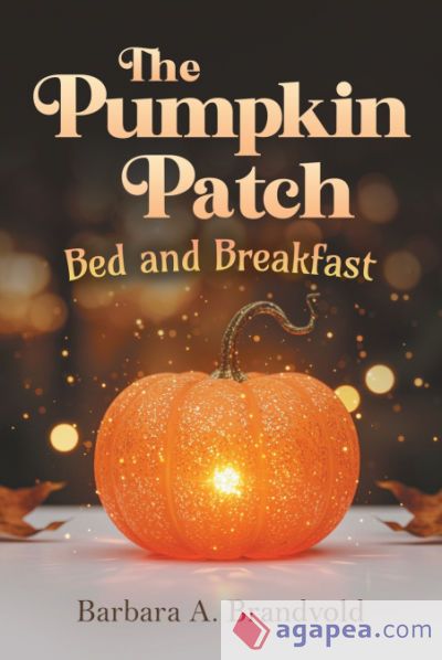 THE PUMPKIN PATCH BED AND BREAKFAST - BARBARA A. BRANDVOLD - 9798896395164