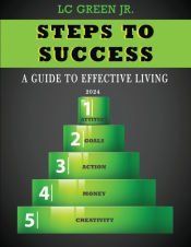 STEPS TO SUCCESS - L. C. GREEN (JR.) - 9798348266332