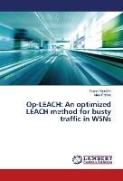 OP-LEACH: AN OPTIMIZED LEACH METHOD FOR BUSTY TRAFFIC IN WSNS - GAMBHIR SAPNA - 9783659272103