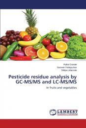 PESTICIDE RESIDUE ANALYSIS BY GC-MS/MS AND LC-MS/MS - DUKALE RAHUL - 9783659766312