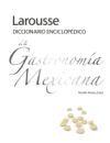 LAROUSSE DICCIONARIO ENCICLOPEDICO DE LA GASTRONOMIA MEXICANA - RICARDO MUNOZ ZURITA - 9786072106192