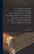 A COMPLETE AND COMPREHENSIVE DICTIONARY OF 12, 500 ITALIAN, FRENCH ...