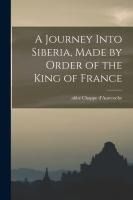 A JOURNEY INTO SIBERIA, MADE BY ORDER OF THE KING OF FRANCE - ABBE ...