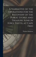 A NARRATIVE OF THE OPERATIONS FOR THE RECOVERY OF THE PUBLIC STORES AND ...