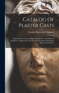 CATALOG OF PLASTER CASTS: REPRODUCTIONS FROM ANTIQUE, RENAISSANCE AND ...