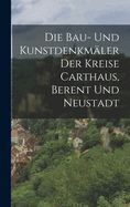 DIE BAU- UND KUNSTDENKMALER DER KREISE CARTHAUS, BERENT UND NEUSTADT ...