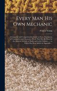 EVERY MAN HIS OWN MECHANIC: A COMPLETE AND COMPREHENSIVE GUIDE TO EVERY ...