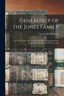 GENEALOGY OF THE JONES FAMILY; ... THE DESCENDANTS OF BENAJMIN JONES ...