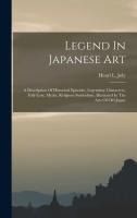 LEGEND IN JAPANESE ART: A DESCRIPTION OF HISTORICAL EPISODES, LEGENDARY ...