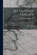 LES FAUTES DE LANGAGE: OU: LE FRANCAIS COMME ON LE PARLE. ETUDE ...