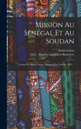 MISSION AU SENEGAL ET AU SOUDAN: VOYAGE DE ANDRE LEBON, MINISTRE DES ...