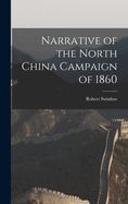 NARRATIVE OF THE NORTH CHINA CAMPAIGN OF 1860 - ROBERT SWINHOE ...