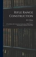 RIFLE RANGE CONSTRUCTION: A TEXT-BOOK TO BE USED IN THE CONSTRUCTION OF ...