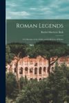 ROMAN LEGENDS: A COLLECTION OF THE FABLES AND FOLK-LORE OF ROME ...