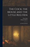 THE COCK, THE MOUSE AND THE LITTLE RED HEN: AN OLD TALE RETOLD - TONY ...