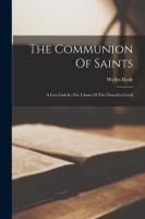 THE COMMUNION OF SAINTS: A LOST LINK IN THE CHAIN OF THE CHURCH'S CREED ...