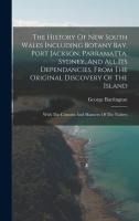 THE HISTORY OF NEW SOUTH WALES INCLUDING BOTANY BAY, PORT JACKSON ...