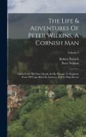 THE LIFE & ADVENTURES OF PETER WILKINS, A CORNISH MAN: TAKEN FROM HIS ...