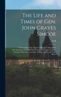 THE LIFE AND TIMES OF GEN. JOHN GRAVES SIMCOE: COMMANDER OF THE QUEEN'S ...