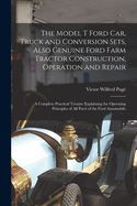 THE MODEL T FORD CAR, TRUCK AND CONVERSION SETS, ALSO GENUINE FORD FARM ...